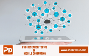 Top 10 PhD Research Topics in Mobile Computing [Projects]
