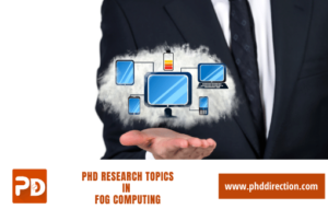 Innovative PhD Research Topics in Fog Computing [PhD Guidance]